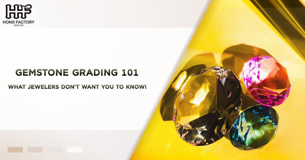 Gemstone Grading 101- What Jewelers Don’t Want You to Know!